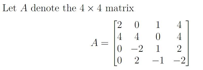 Solved Let A denote the 4×4 matrix | Chegg.com