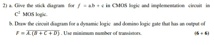 Solved 2) a. Give the stick diagram for f -a.b c in CMOS | Chegg.com
