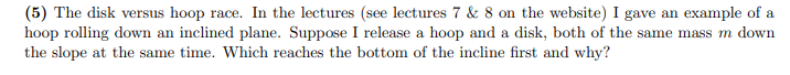Solved (5) The disk versus hoop race. In the lectures (see | Chegg.com