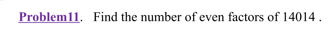 Solved Problem11. Find the number of even factors of 14014. | Chegg.com