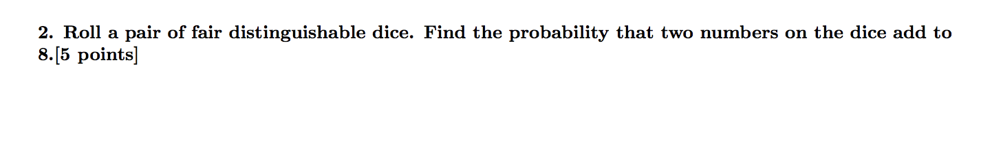 Solved 2. Roll a pair of fair distinguishable dice. Find the | Chegg.com