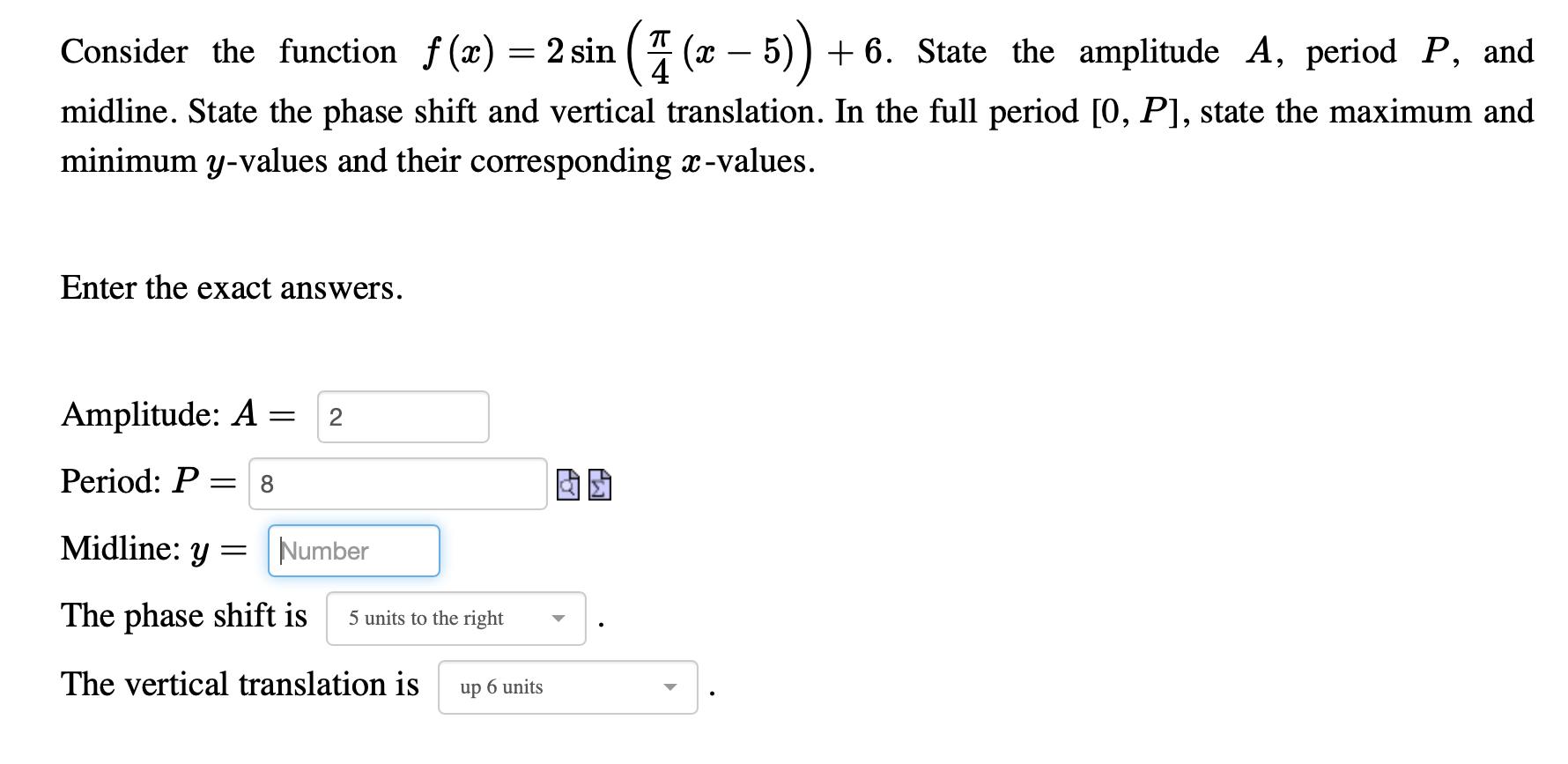Solved Consider the function f(x) = 2 sin (4 (x − 5)) +6. | Chegg.com