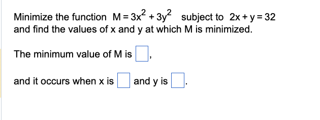 Solved Minimize the function M=3x2+3y2 subject to 2x+y=32 | Chegg.com