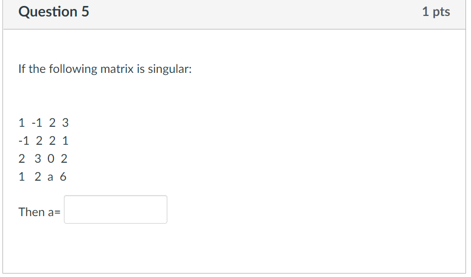 Solved Question 5 1 pts If the following matrix is singular: | Chegg.com