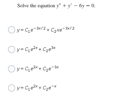 Solved Solve the equation y" + y' – 6y = 0. Oy=Cze-3x/2 + | Chegg.com