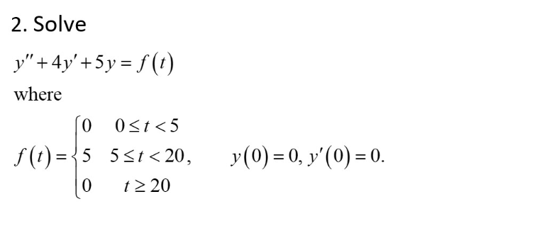 Solved 2. Solve y" +4y' +5y = f(t) where ro 0 20 = y(0) = 0, | Chegg.com