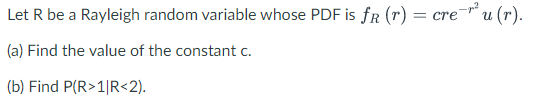 Solved Let R be a Rayleigh random variable whose PDF is fr | Chegg.com