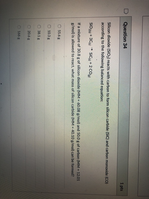 Solved DQuestion 34 1 pts Silicon dioxide (SiO2) reacts with | Chegg.com
