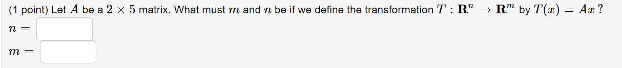 Solved (1 point) Let A be a 2 x 5 matrix. What must m and n | Chegg.com
