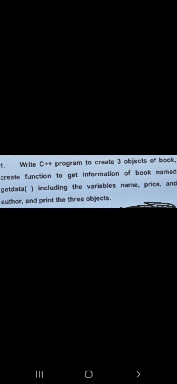 Solved 1. Write C++ program to create 3 objects of book, | Chegg.com
