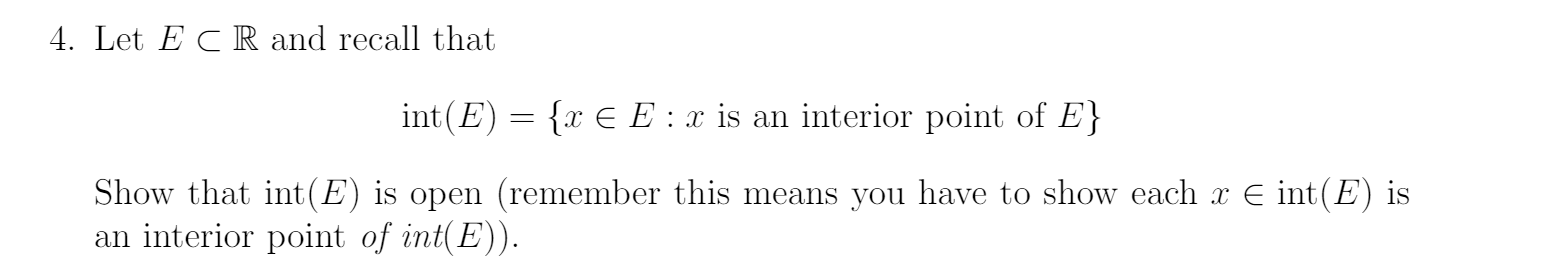 Solved 4. Let ECR and recall that int(E) = {x E E : x is an | Chegg.com