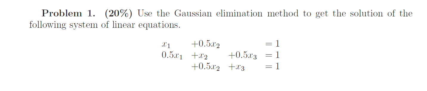 Solved Problem 1. (20%) Use the Gaussian elimination method | Chegg.com
