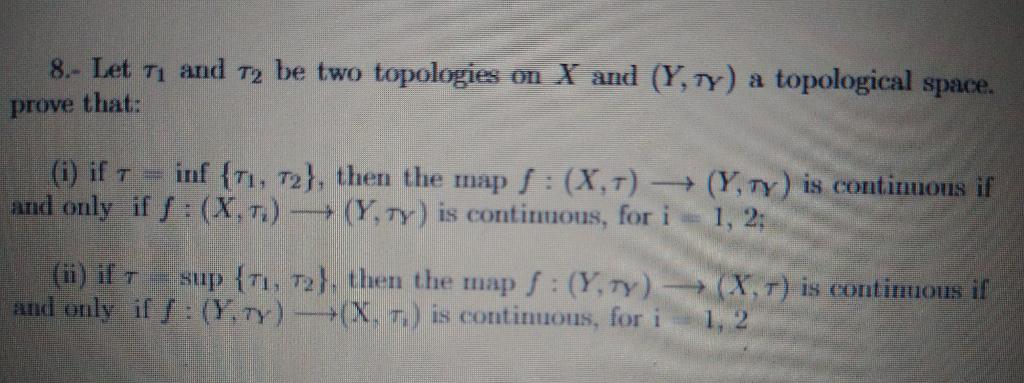 Solved 8.- Let T1 and T2 be two topologies on X and (Y, TY) | Chegg.com