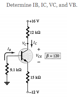 Solved Determine IB, IC, VC, and VB. 9+16V 12 kΩ + Vce β = | Chegg.com