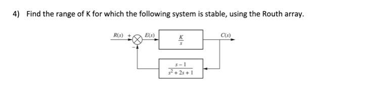 Solved 4) Find the range of K for which the following system | Chegg.com