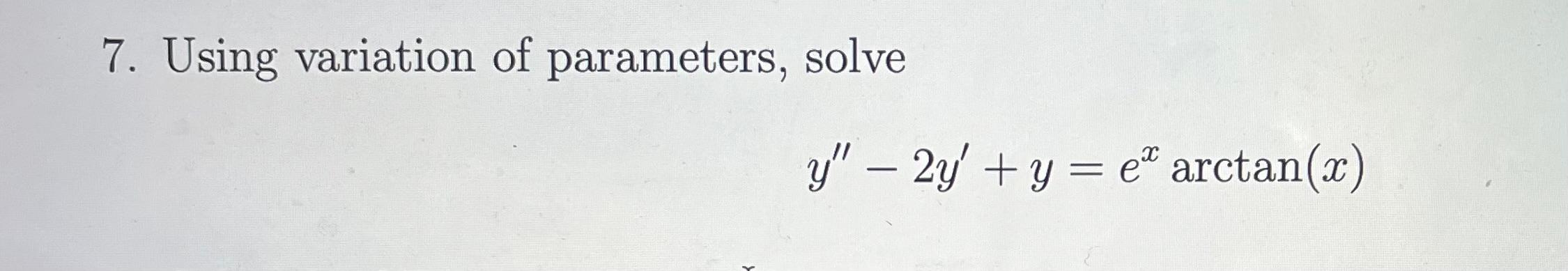 Solved 7. Using variation of parameters, solve y" - 2y +y = | Chegg.com