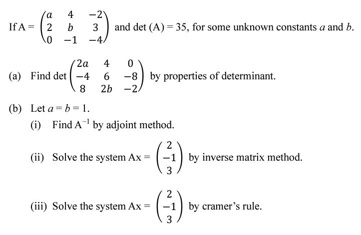 Solved If A=⎝⎛a204b−1−23−4⎠⎞ and det(A)=35, for some unknown | Chegg.com
