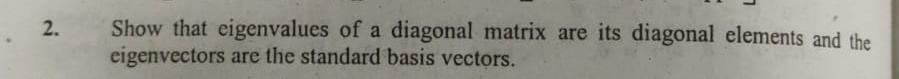Solved 2 . Show that eigenvalues of a diagonal matrix are | Chegg.com