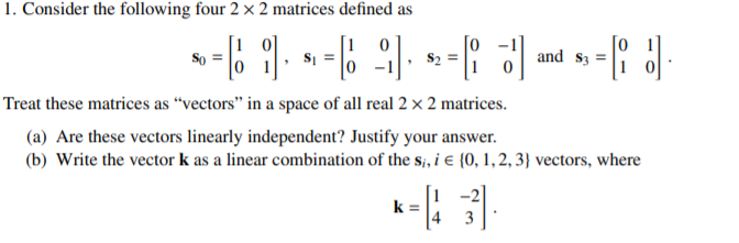 Solved 1. Consider the following four 2 x 2 matrices defined | Chegg.com