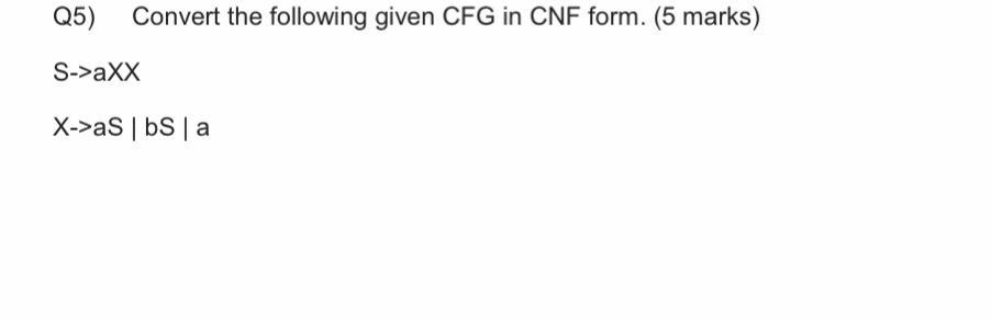Solved Q5) Convert the following given CFG in CNF form. (5 | Chegg.com