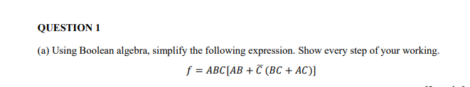 Solved QUESTION 1 (a) Using Boolean algebra, simplify the | Chegg.com