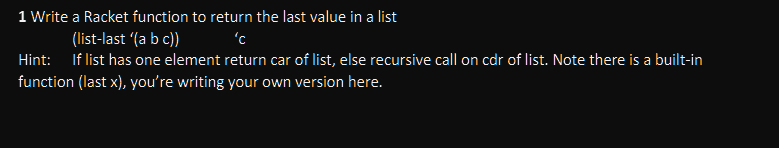 Solved 1 Write a Racket function to return the last value in | Chegg.com Solved 1 Write a Racket function to return the last value in | Chegg.com