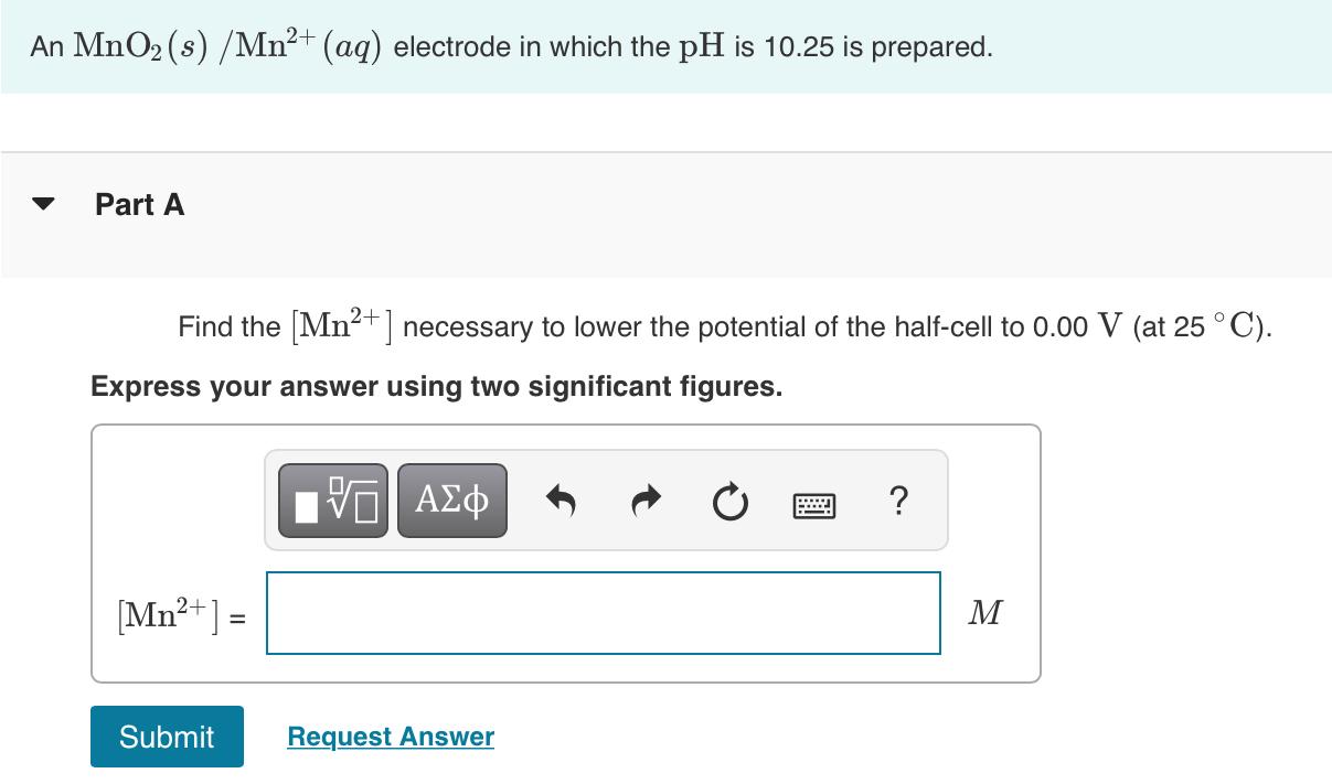 Solved An MnO2 (s) /Mn2+ (aq) electrode in which the pH is | Chegg.com