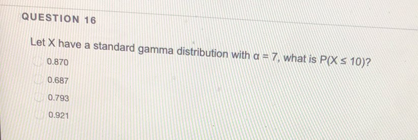 Solved QUESTION 16 Let X have a standard gamma distribution | Chegg.com