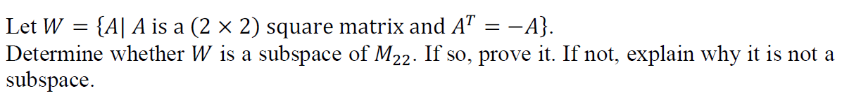 Solved Let W = {A| A is a (2 x 2) square matrix and AT = | Chegg.com