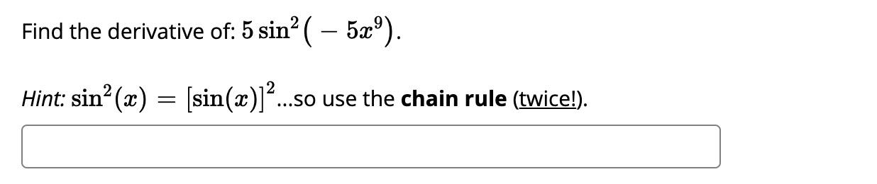 Solved Find the derivative of: 5 sin? ( – 52°). Hint: sin(x) | Chegg.com