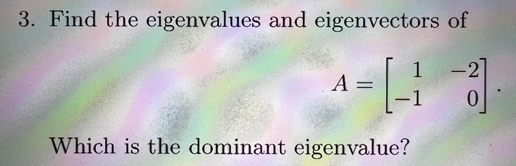 Solved 3. Find the eigenvalues and eigenvectors of | Chegg.com