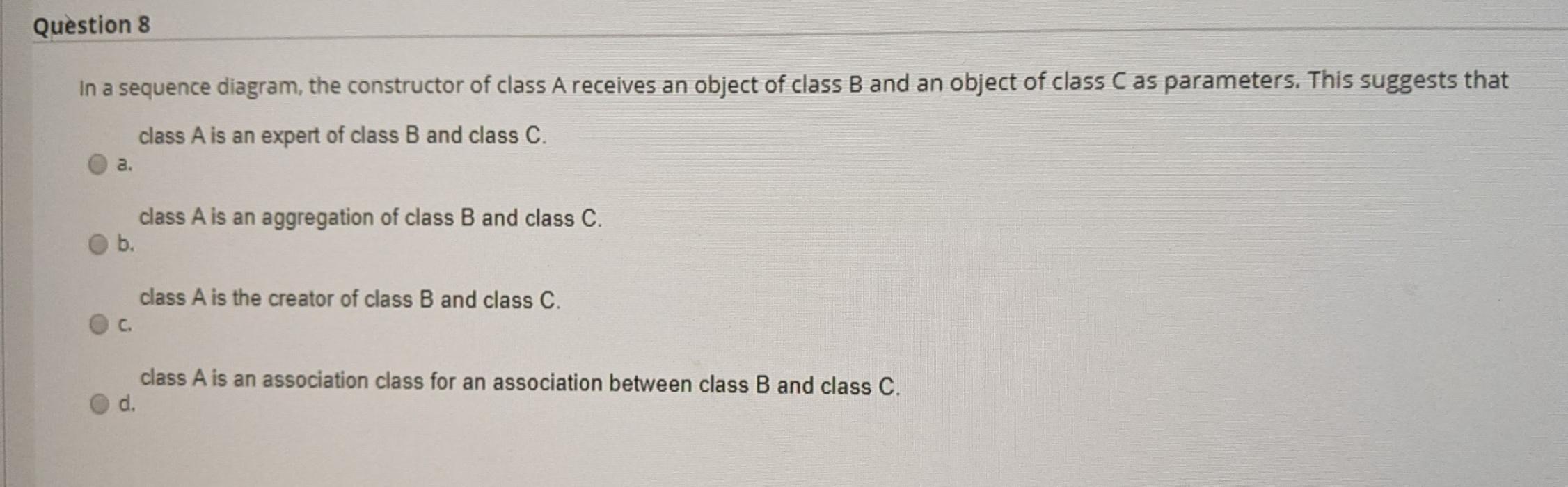 Solved Question 8 In a sequence diagram, the constructor of | Chegg.com