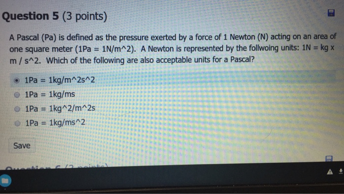 Solved Question 5 (3 points) A Pascal (Pa) is defined as the | Chegg.com