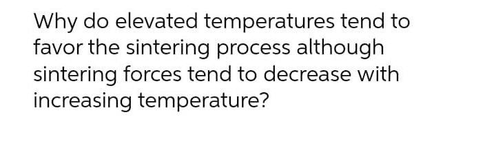 Solved Why do elevated temperatures tend to favor the | Chegg.com