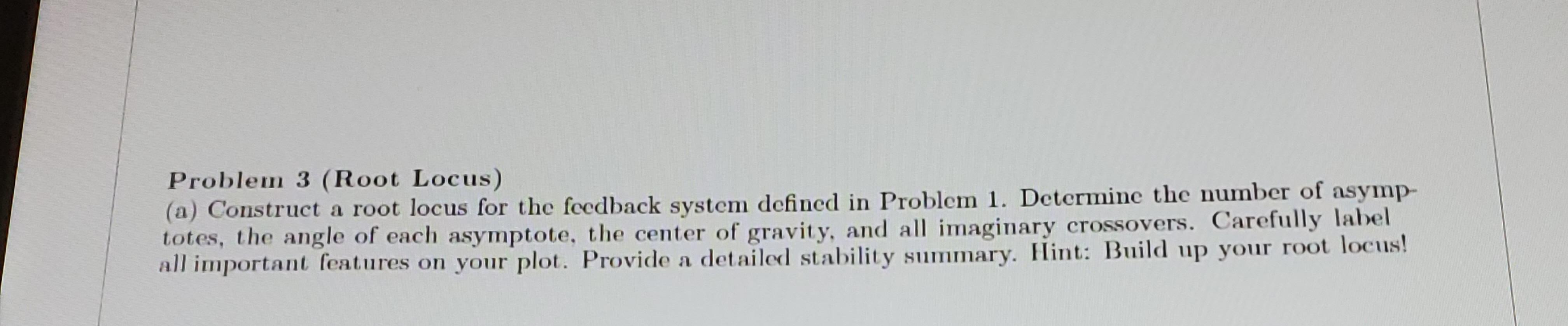 Solved Problem 3 (Root Locus) (a) Construct a root locus for | Chegg.com