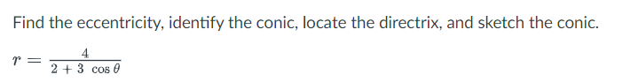 Solved Find the eccentricity, identify the conic, locate the | Chegg.com