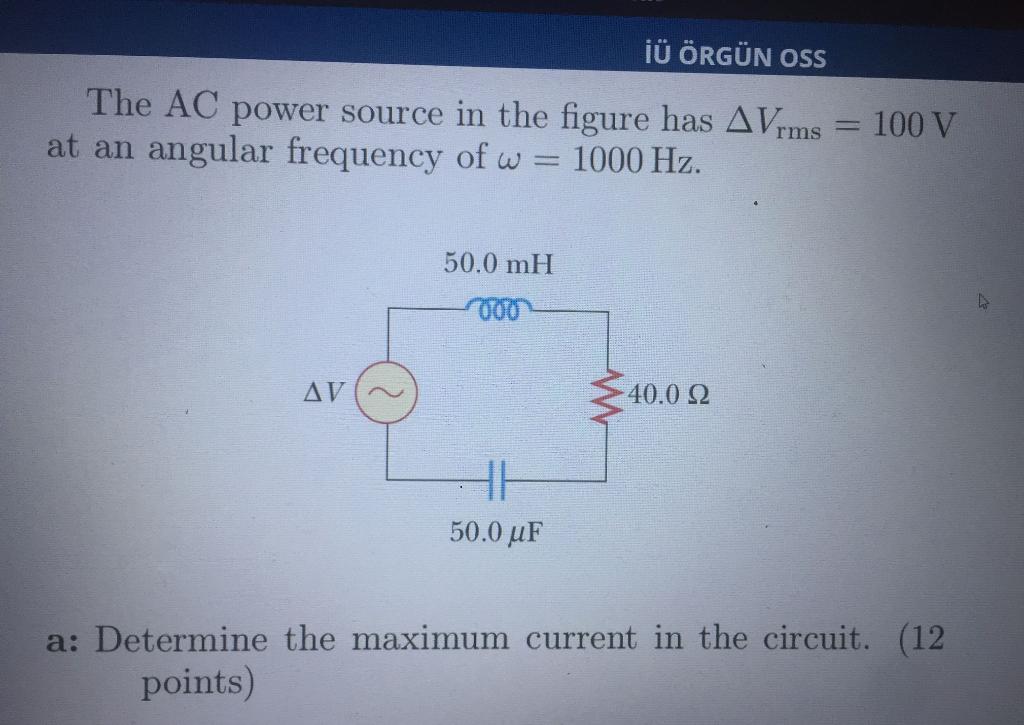 Solved İÜ ÖRGÜN OSS The AC power source in the figure has | Chegg.com