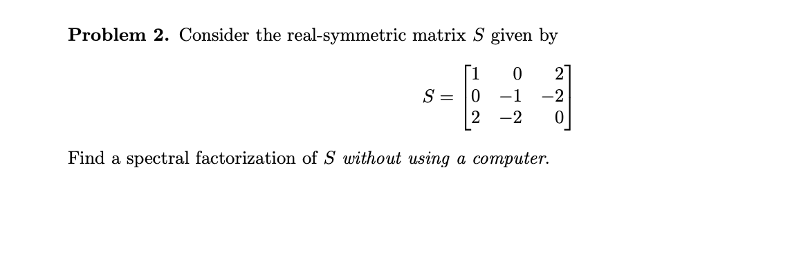 Solved Problem 2. Consider the real-symmetric matrix S given | Chegg.com