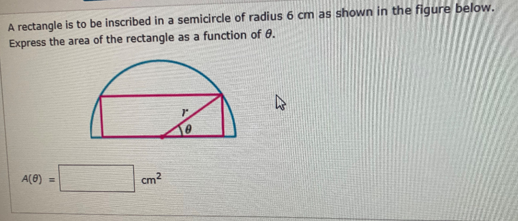 Solved A rectangle is to be inscribed in a semicircle of | Chegg.com