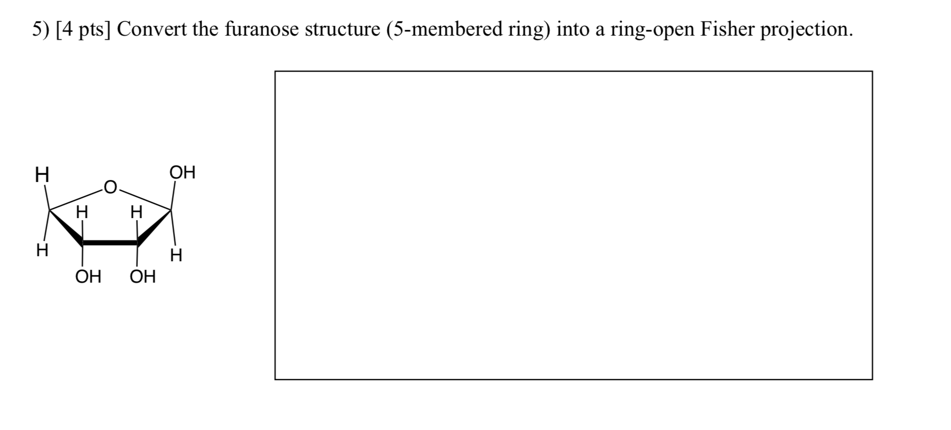 Solved 5) [4 pts] Convert the furanose structure (5-membered | Chegg.com