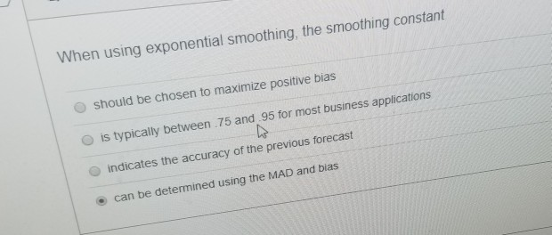 Solved When using exponential smoothing, the smoothing | Chegg.com