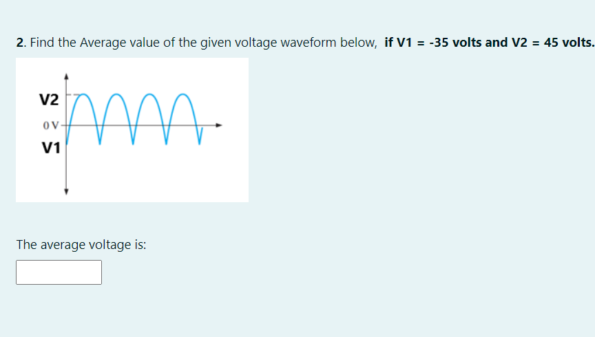 Solved 2. Find the Average value of the given voltage | Chegg.com