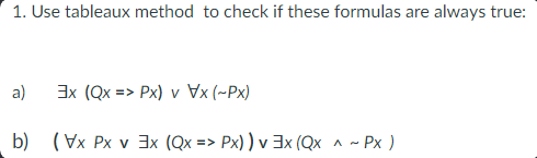 Solved 1. Use tableaux method to check if these formulas are | Chegg.com
