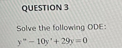 Solved Solve the following ODE: y′′−10y′+29y=0 | Chegg.com