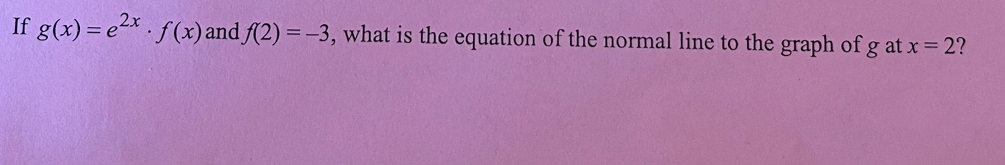 Solved If g(x)=e2x⋅f(x) and f(2)=−3, what is the equation of | Chegg.com