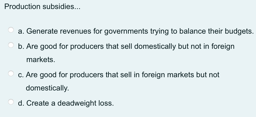 Solved Production subsidies... a. Generate revenues for | Chegg.com