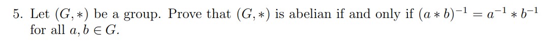 Solved 5. Let (G,∗) be a group. Prove that (G,∗) is abelian | Chegg.com
