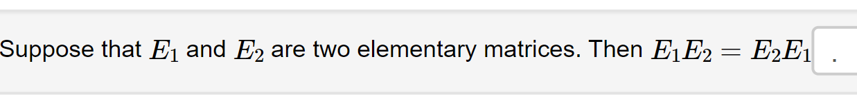 Solved Suppose that E1 ﻿and E2 ﻿are two elementary matrices. | Chegg.com
