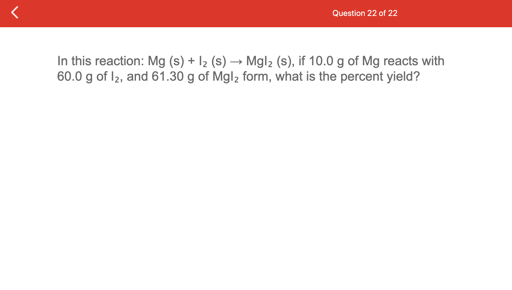 Solved In this reaction: Mg(s)+I2( s)→MgI2 (s), if 10.0 g of | Chegg.com