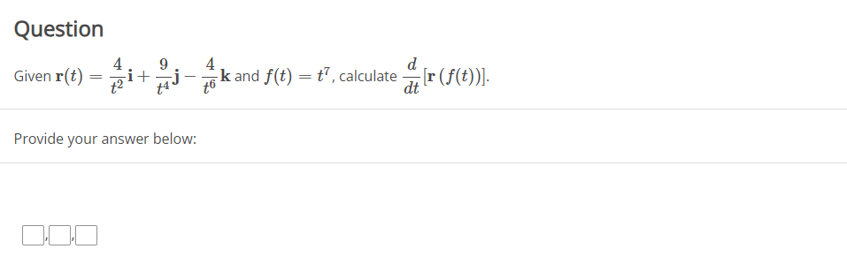 Solved Given r(t)=t24i+t49j−t64k and f(t)=t7, calculate | Chegg.com